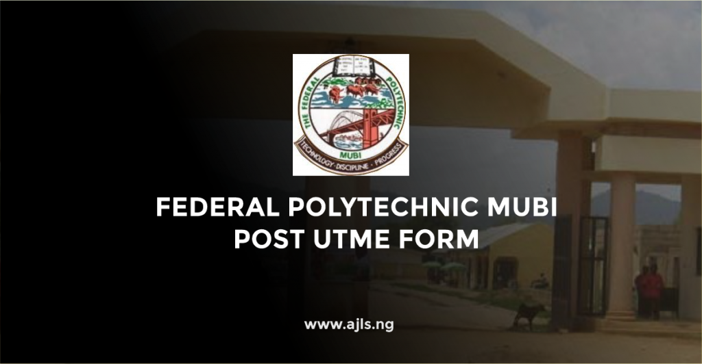 Federal Polytechnic Mubi Post UTME Form 2024/2025 Session - AJLS