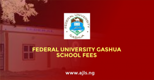 Federal University Gashua School Fees 2025 - AJLS