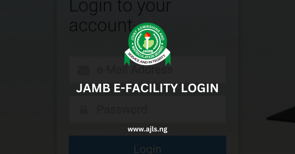 JAMB Efacility Login | www.efacility.jamb.gov.ng - AJLS