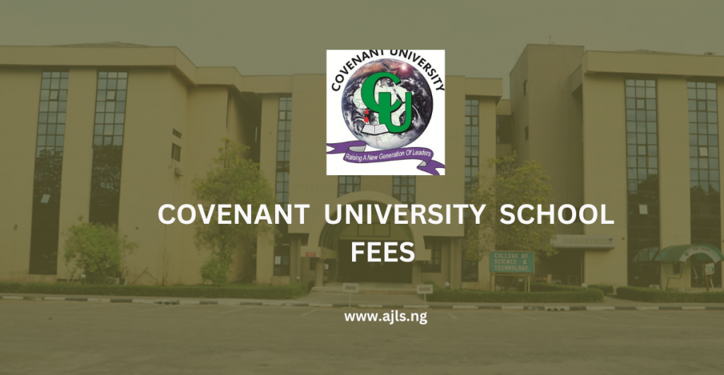 Covenant University School Fees 2024/2025 Academic Session - AJLS