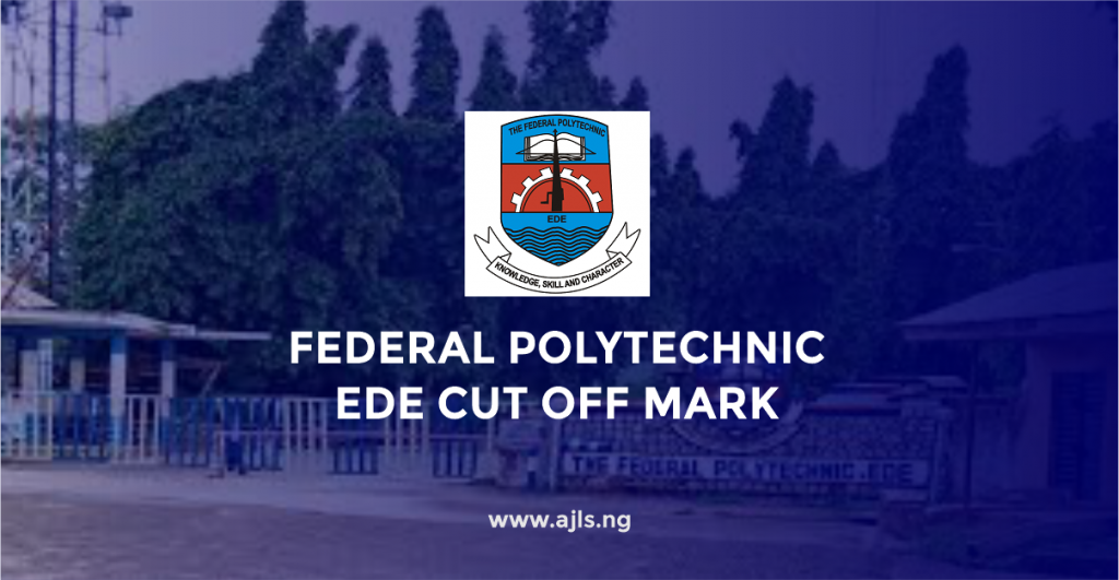 Federal Polytechnic Ede Cut Off Mark 2025/2026 - AJLS