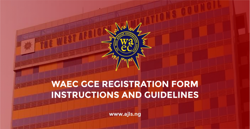 WAEC GCE Registration Form 2025 | Instructions and Guidelines - AJLS