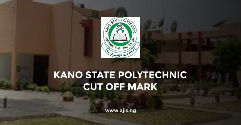 Kano State Polytechnic Cut-Off Mark 2026/2027 - AJLS