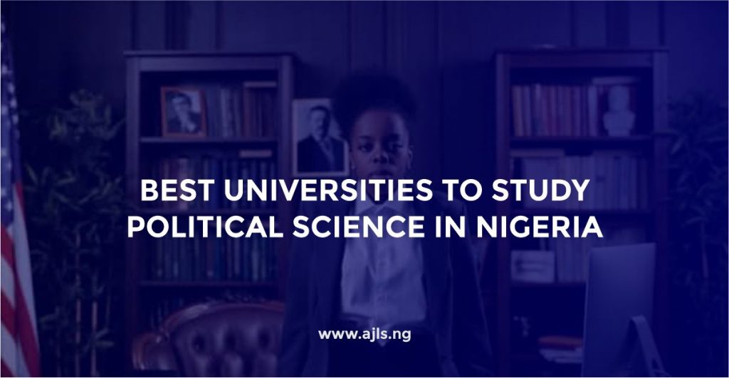 Best Universities to Study Political Science in Nigeria - AJLS