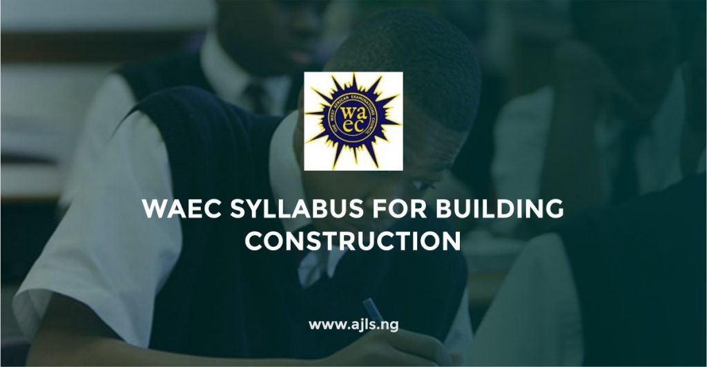 WAEC Syllabus for Building Construction 2025 - AJLS