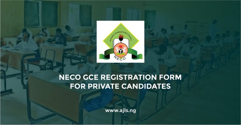 NECO GCE Registration Form 2024/2025 For Private Candidates - AJLS